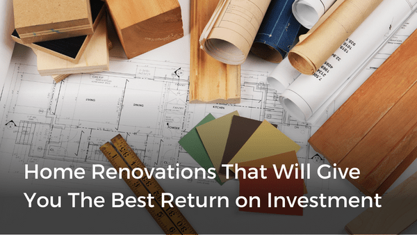 Home Renovations That Will Give You The Best Return on Investment ...