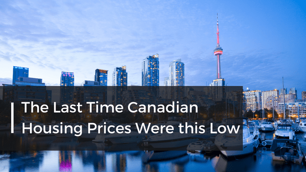 The Last Time Canadian Housing Prices Were this Low [INFOGRAPHIC]