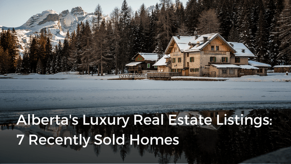 Updated: Alberta's Luxury Real Estate Listings: 7 Recently Sold Homes ...