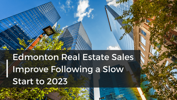 Edmonton Real Estate Sales Improve Following a Slow Start to 2023 ...