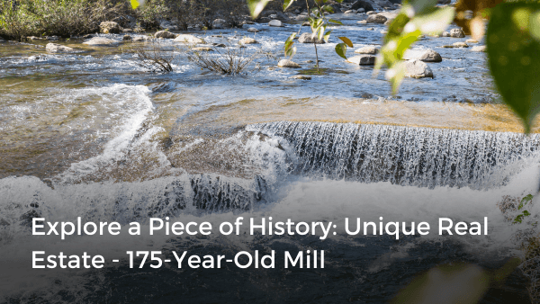 Explore a Piece of History: Unique Real Estate - 175-Year-Old-Mill ...