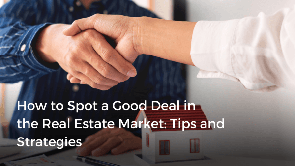 How to Spot a Good Deal in the Real Estate Market: Tips and Strategies ...