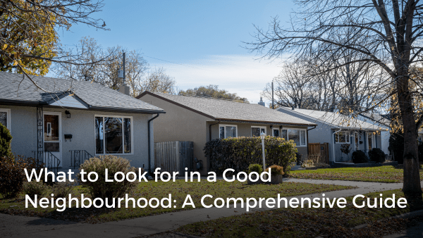 What to Look for in a Good Neighbourhood: A Comprehensive Guide