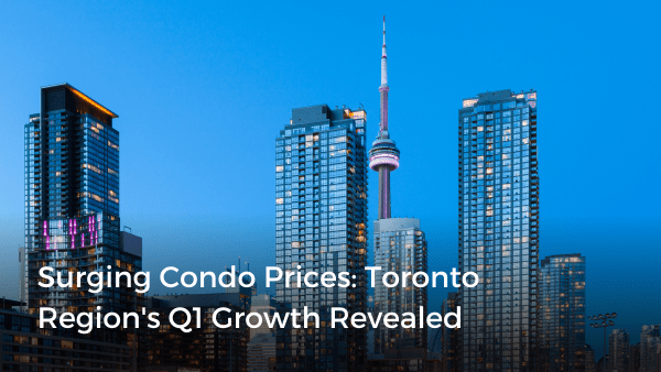 Surging Condo Prices: Toronto Region's Q1 Growth Revealed | Zoocasa Blog