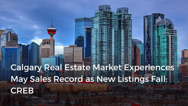 Calgary Real Estate Market Experiences May Sales Record as New Listings ...