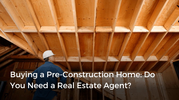Buying a Pre-Construction Home: Do You Need a Real Estate Agent ...