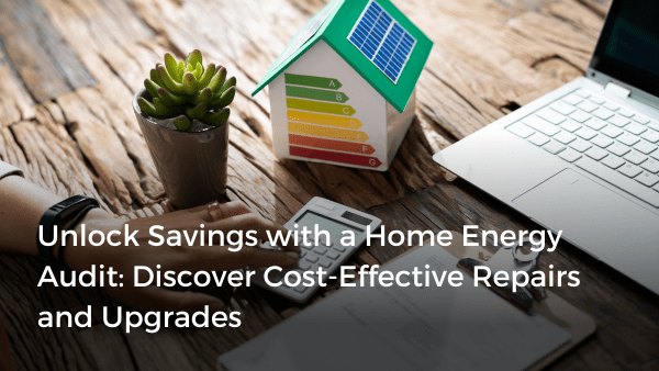 Unlock Savings with a Home Energy Audit: Discover Cost-Effective ...