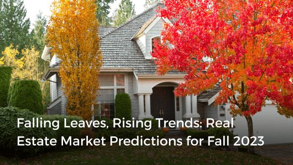 Falling Leaves, Rising Trends: Real Estate Market Predictions for Fall ...