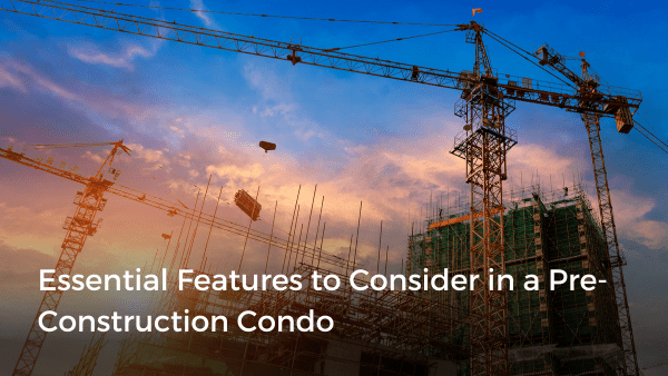 Essential Features to Consider in a Pre-Construction Condo | Zoocasa Blog