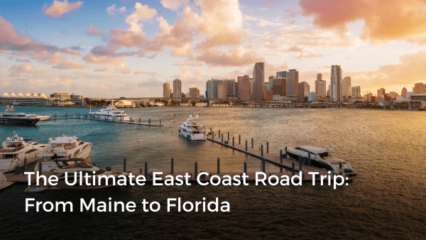 The Ultimate East Coast Road Trip: From Maine to Florida