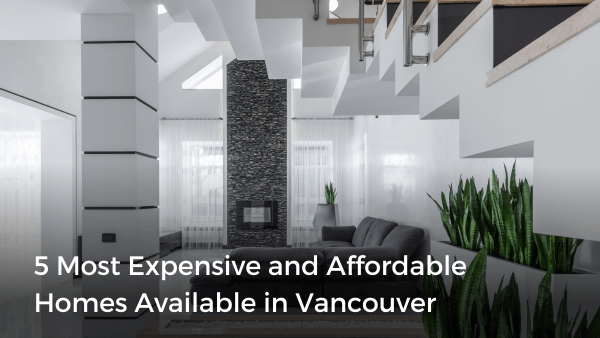 5 Most Expensive and Affordable Homes Available in Vancouver | Zoocasa Blog