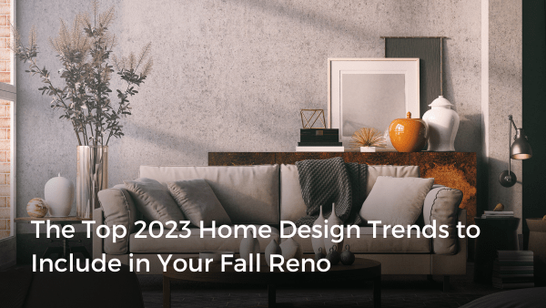The Top 2023 Home Design Trends to Include in Your Fall Reno | Zoocasa Blog