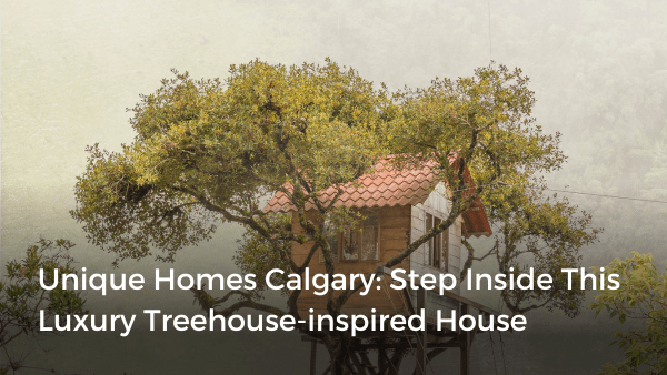 Unique Homes Calgary: Step Inside This Luxury Treehouse-inspired House ...
