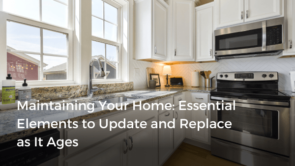 Maintaining Your Home: Essential Elements to Update and Replace as It ...