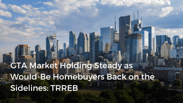 GTA Market Holding Steady as Would-Be Homebuyers Back on the Sidelines: TRREB | Zoocasa Blog