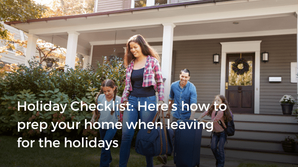 Holiday Checklist: Here’s How to Prep Your Home When Leaving for the ...