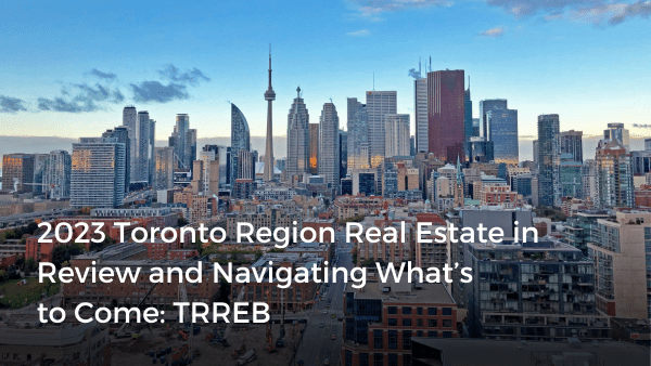 2023 Toronto Region Real Estate in Review and Navigating What’s to Come ...