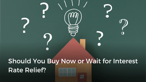 Should You Wait For Interest Rate Relief Before Deciding To Buy?