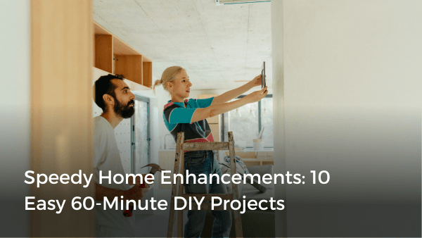 Speedy Home Enhancements: 10 Easy 60-Minute DIY Projects | Zoocasa Blog