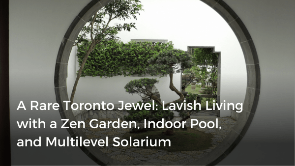 A Rare Toronto Jewel: Lavish Living with a Zen Garden, Indoor Pool, and ...