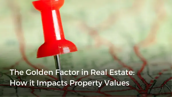 The Golden Factor in Real Estate: How Location Impacts Property Values ...