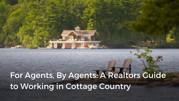 For Agents, By Agents: A Realtors Guide to Working in Cottage Country ...