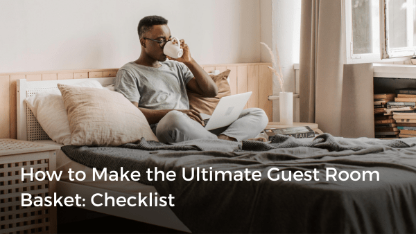 How to Make a Guest Room Basket: The Ultimate Checklist