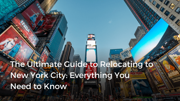 The Ultimate Guide to Relocating to New York City: Everything You Need ...