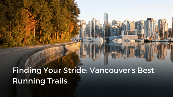 Finding Your Stride: Vancouver’s Best Running Trails | Zoocasa Blog