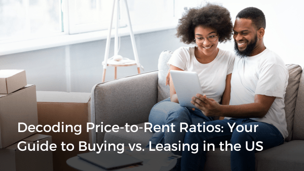 Price-to-Rent Ratios: Your Guide to Buying vs. Leasing in the US