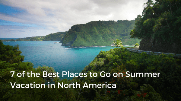 7 of the Best Summer Vacation Spots in North America