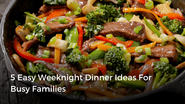 5 Easy Weeknight Dinner Ideas For Busy Families | Zoocasa Blog