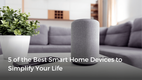 5 of the Best Smart Home Devices to Simplify Your Life | Zoocasa Blog