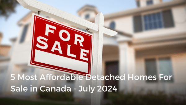 5 Of The Most Affordable Detached Homes For Sale In Canada