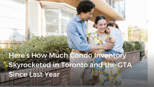 How Much Condo Inventory Skyrocketed in Toronto and the GTA