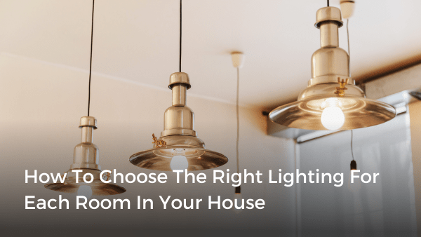 How To Choose The Right Lighting For Each Room In Your House | Zoocasa Blog
