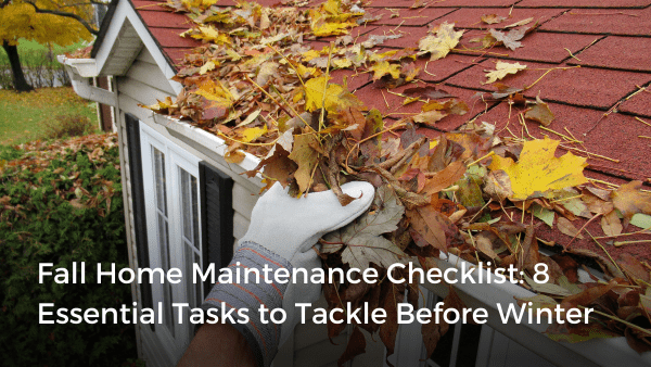 Fall Home Maintenance Checklist: Things To Do Before Winter