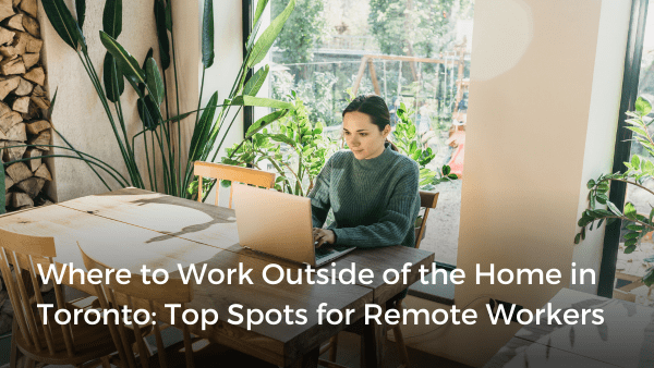 Where to Work Outside of the Home in Toronto