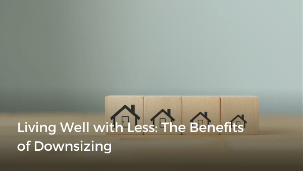 Living Well with Less: The Benefits of Downsizing | Zoocasa Blog