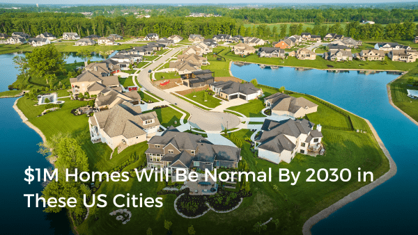 $1M Homes Will Be Normal By 2030 in These US Cities | Zoocasa Blog