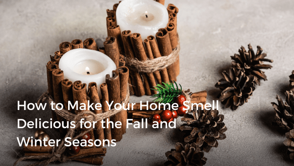 How to Make Your Home Smell Delicious for the Winter Seasons