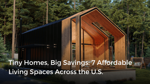 Tiny Homes: 7 Affordable Living Spaces Across the U.S.