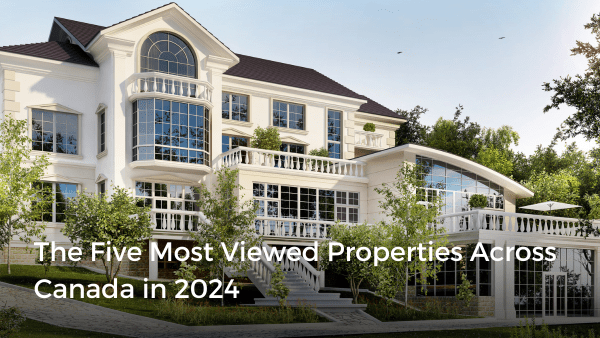 The Five Most Viewed Properties Across Canada in 2024 | Zoocasa Blog