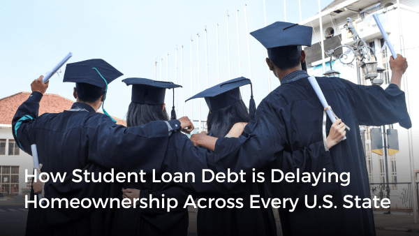 Student Loan Debt is Delaying Homeownership In Every U.S. State