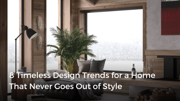 8 Timeless Design Trends for a Home That Never Goes Out of Style ...