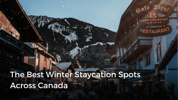 The Best Winter Staycation Spots Across Canada | Zoocasa Blog
