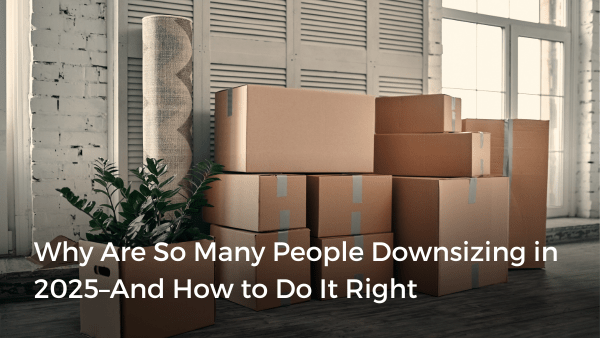 Why Are People Downsizing-How Can I?