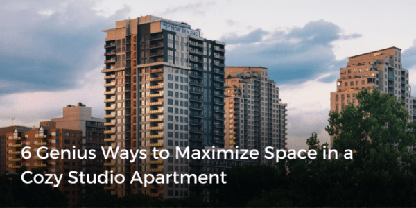 6 Ways To Maximize Space In A Studio Apartment
