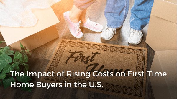 The Impact of Rising Costs on First-Time Home Buyers in the U.S ...