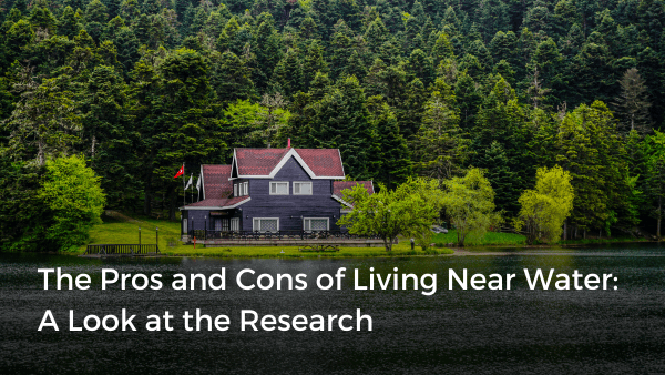 The Pros and Cons of Living Near Water
